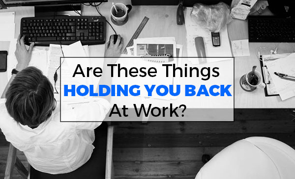 Are These Things Holding You Back at Work? | DataTech Business Centre